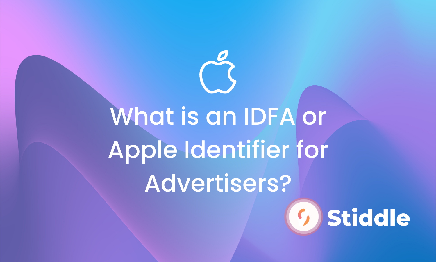 What is an IDFA or Apple Identifier for Advertisers? | Stiddle Blog | The Blog for Data-Driven ...